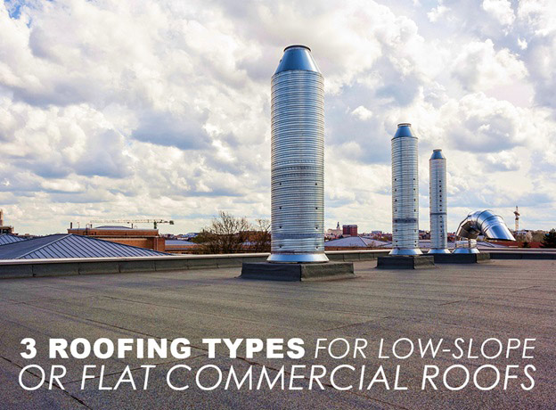 3 Roofing Types for Low-Slope or Flat Commercial Roofs